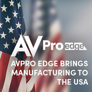 AVPro Edge Brings Manufacturing to the USA - Sound & Video Contractor